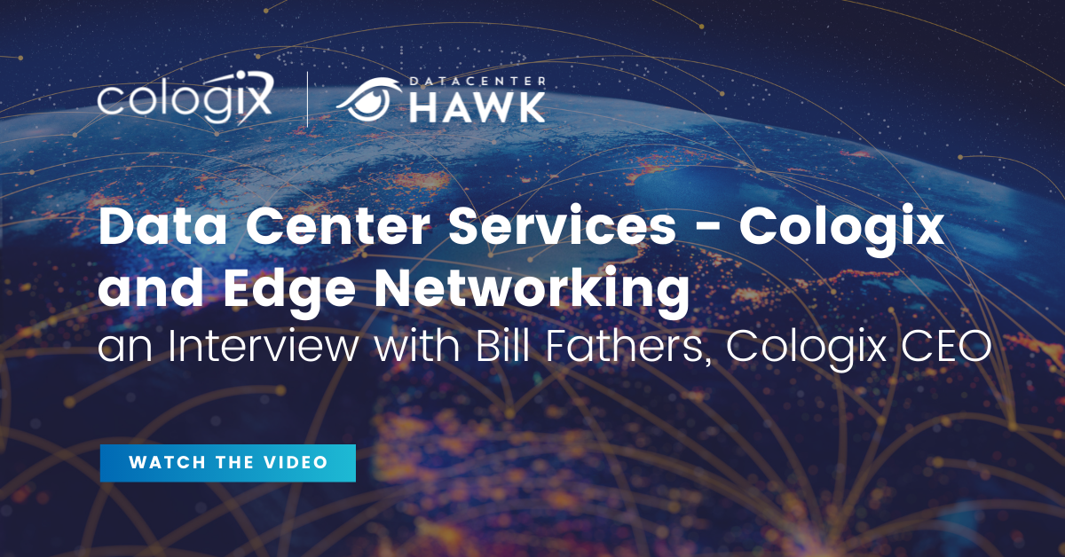 Data Center Services - Cologix and Edge Networking, an interview with Bill Fathers, Cologix CEO ...