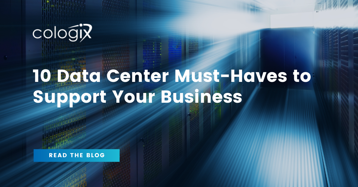 10 Data Center Must-Haves to Support Your Business - Cologix