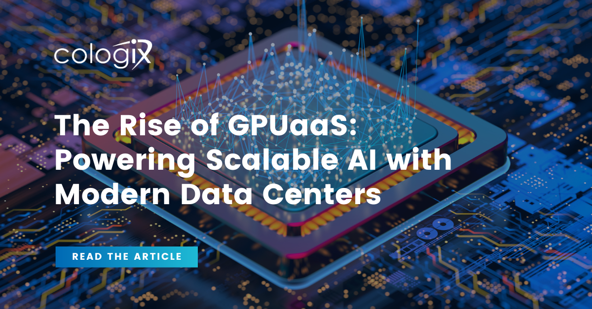 The Rise of GPUaaS: Powering Scalable AI with Modern Data Centers - Cologix